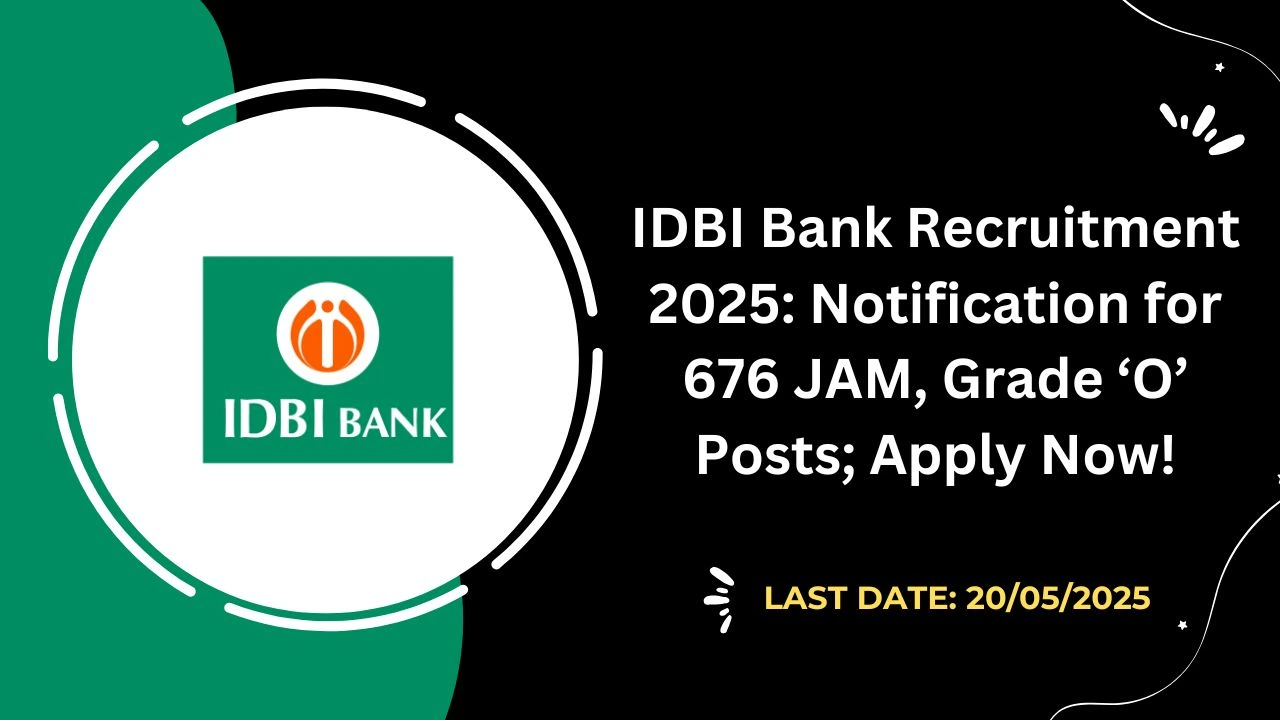 IDBI Bank Recruitment 2025: Notification for 676 JAM, Grade ‘O’ Posts ...